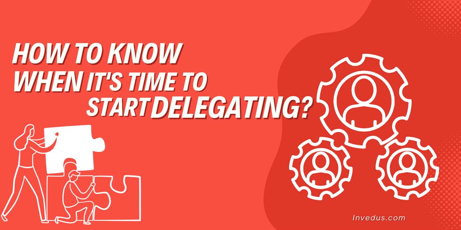 How to Know When It's Time to Start Delegating? Delegate & Conquer